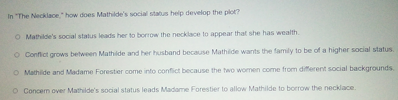 Solved: In "The Necklace," how does Mathilde's social status help ...