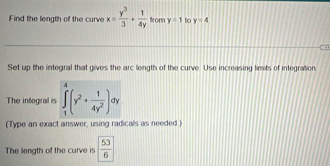 Solved: Find the length of the curve x= y^3/3 + 1/4y from y=1 to y=4 ...