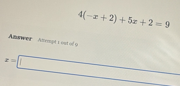 Solved: 4(-x+2)+5x+2=9 Answer Attempt 1 out of 9 x= [Math]