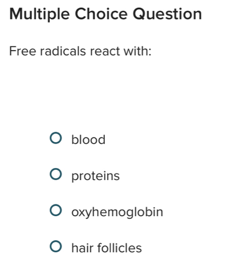 Solved: Question Free radicals react with: blood proteins oxyhemoglobin ...