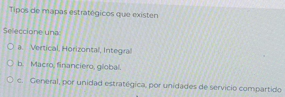 Resuelto:Tipos de mapas estratégicos que existen Seleccione una: a ...