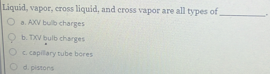 Solved: Liquid, vapor, cross liquid, and cross vapor are all types of ...