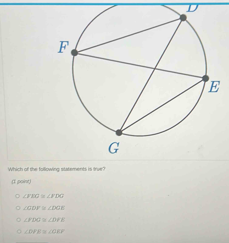 Solved: D Which of the following statements is true? (1 point) ∠ FEG≌ ∠ ...