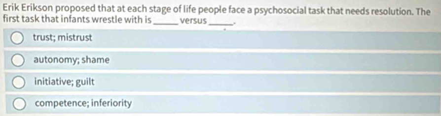 Solved: Erik Erikson proposed that at each stage of life people face a psychosocial task that ...
