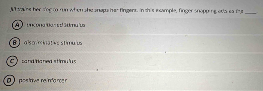 Solved: Jill trains her dog to run when she snaps her fingers. In this ...