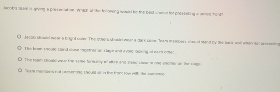 Solved: Jacob's team is giving a presentation. Which of the following ...