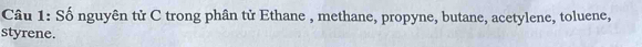 Giải quyết:Số nguyên tử C trong phân tử Ethane , methane, propyne ...