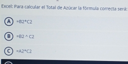 Solved: Excel: Para calcular el Total de Azúcar la fórmula correcta ...