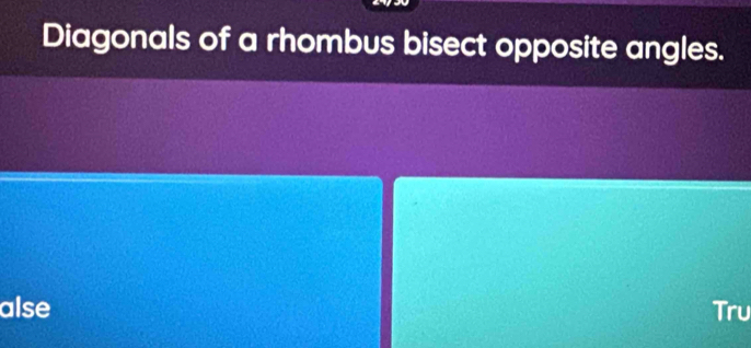 Solved: Diagonals of a rhombus bisect opposite angles. alse Tru [Math]