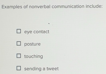 Solved: Examples of nonverbal communication include: eye contact ...