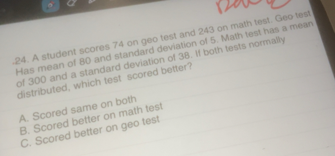Solved: A student scores 74 on geo test and 243 on math test. Geo test ...