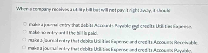 Solved: When a company receives a utility bill but will not pay it ...