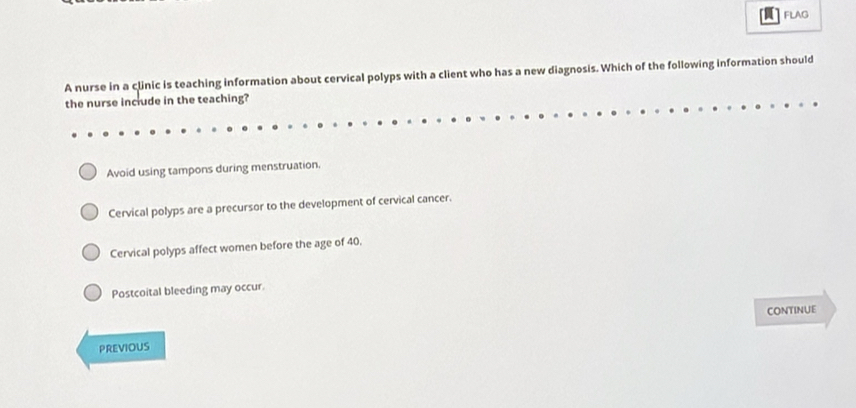 Solved: FLAG A nurse in a clinic is teaching information about cervical ...