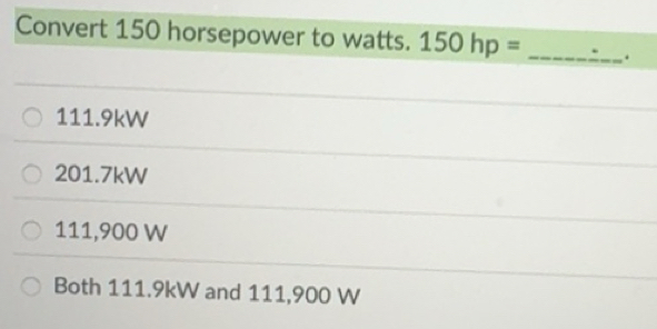 Solved: Convert 150 horsepower to watts. 150hp= _. 111.9kW 201.7kW ...