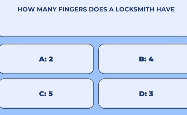 Solved: HOW MANY FINGERS DOES A LOCKSMITH HAVE A: 2 B: 4 C: 5 D: 3 [Others]