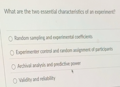 Solved: What are the two essential characteristics of an experiment ...