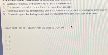 Solved: A. Genetics influences self-esteem more than the environment. B ...