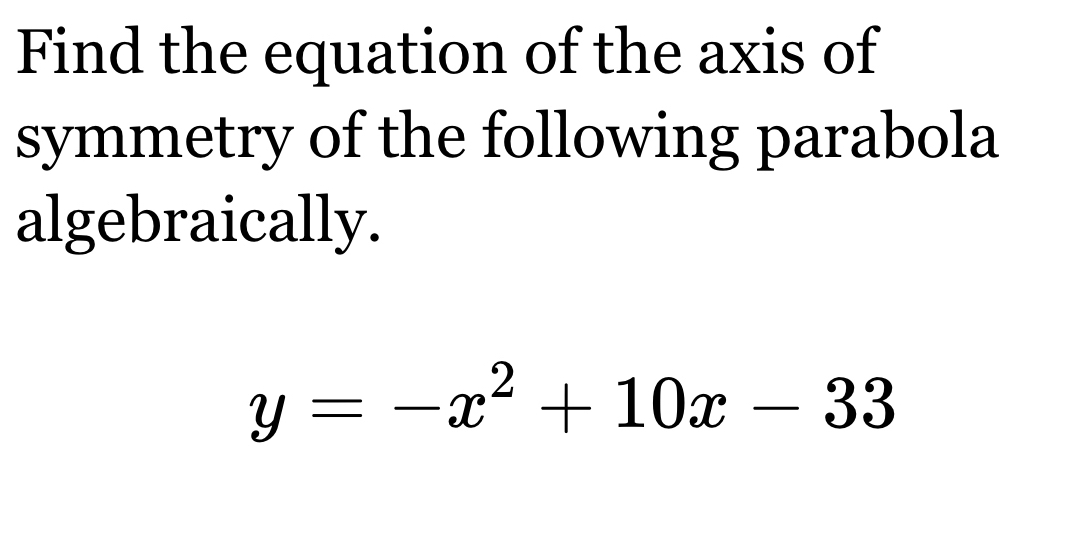 Solved: Find the equation of the axis of symmetry of the following ...