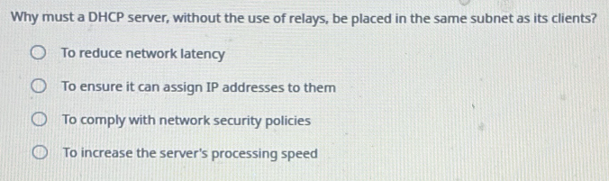 Solved: Why must a DHCP server, without the use of relays, be placed in the same subnet as its ...