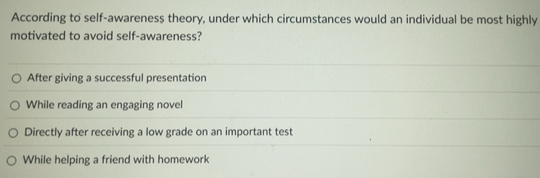 Solved: According to self-awareness theory, under which circumstances ...