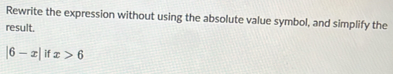 Solved: Rewrite the expression without using the absolute value symbol, and simplify the result ...
