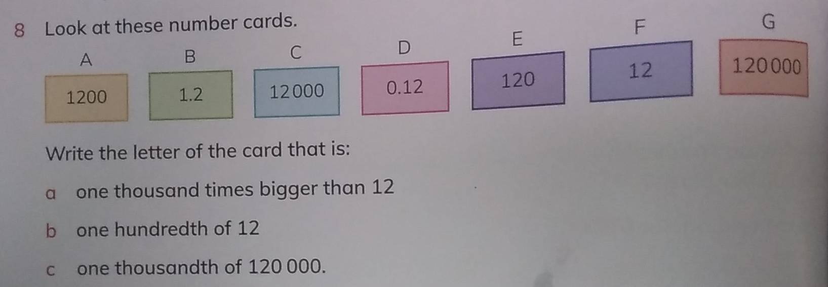 Solved: Look at these number cards. G E F A B C D 12 120000 1200 1.2 ...