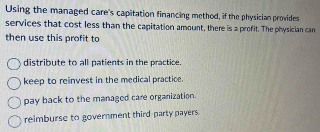 Solved: Using the managed care's capitation financing method, if the ...