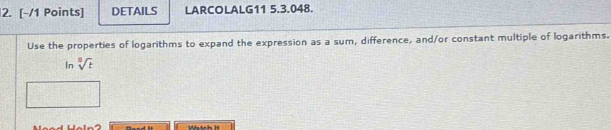 Solved: DETAILS LARCOLALG11 5.3.048. Use the properties of logarithms ...