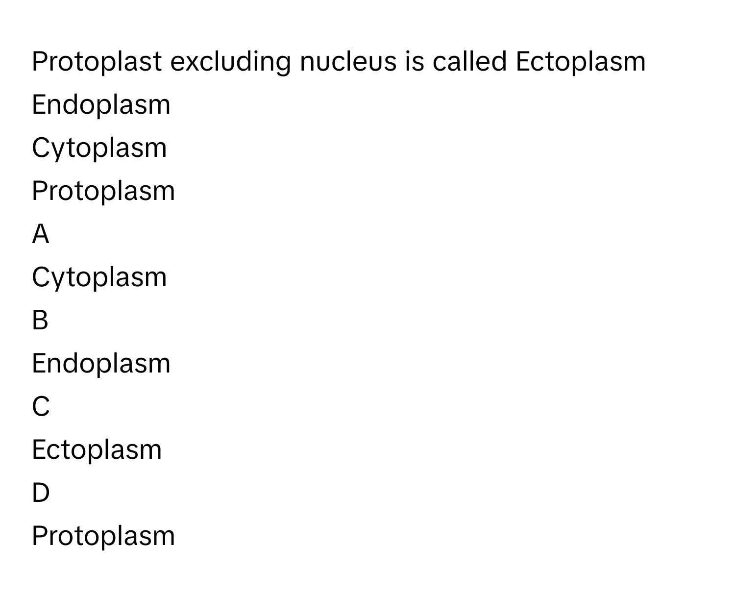 Solved: Protoplast excluding nucleus is called Ectoplasm Endoplasm Cytoplasm Protoplasm A Cytop ...