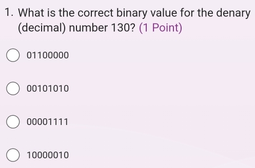 Solved: What is the correct binary value for the denary (decimal) number 130? (1 Point) 01100000 ...