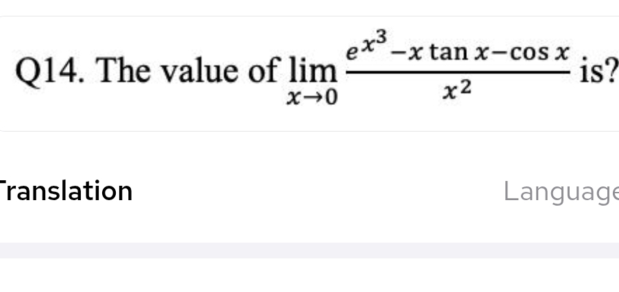 Solved: The value of limlimits _xto 0frac e^(x^3)-xtan x-cos xx^2 is ...