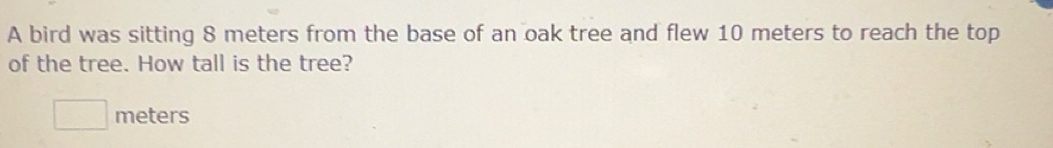 Solved: A bird was sitting 8 meters from the base of an oak tree and ...