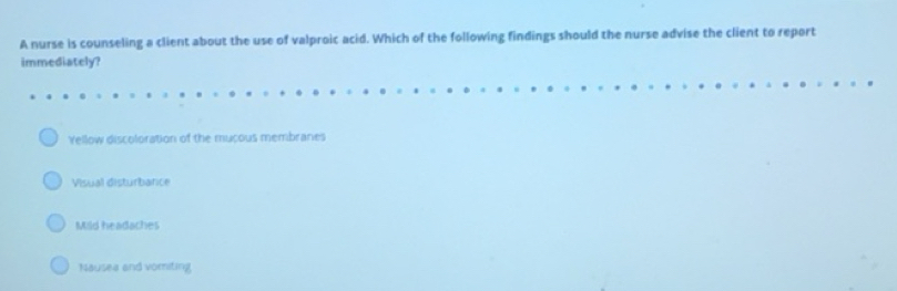 Solved: A nurse is counseling a client about the use of valproic acid ...