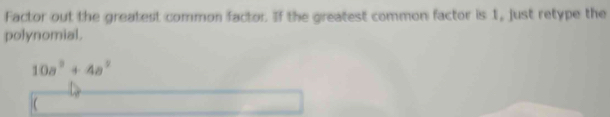 Solved: Factor out the greatest common factor. If the greatest common ...