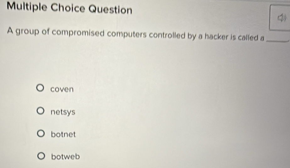 Solved: Question (1) A group of compromised computers controlled by a hacker is called a_ coven ...