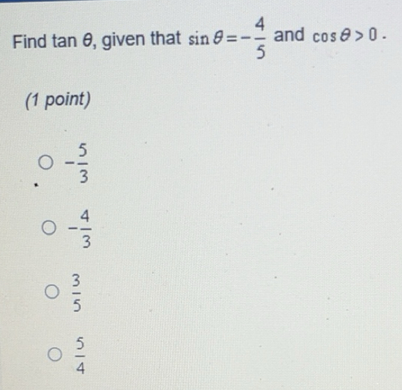 Solved: Find tan θ , given that sin θ =- 4/5 and cos θ >0. (1 point ...