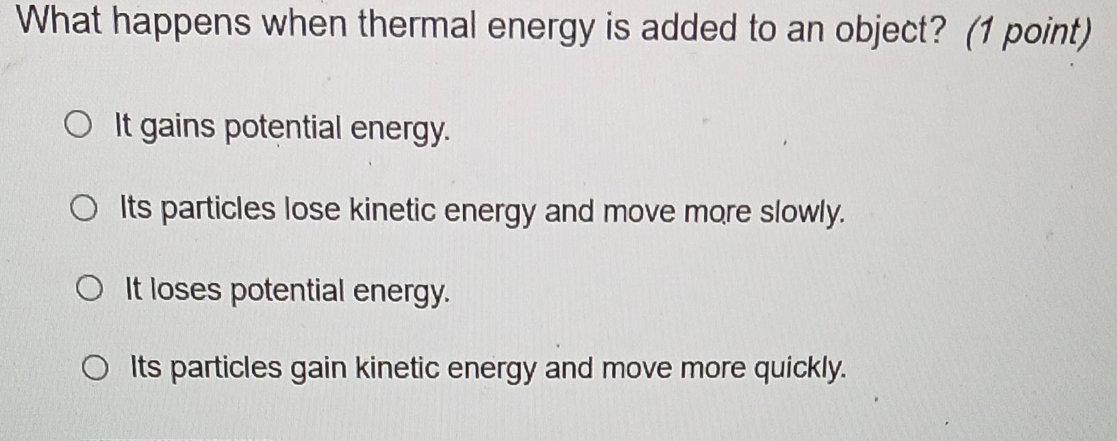 Solved: What happens when thermal energy is added to an object? (1 ...