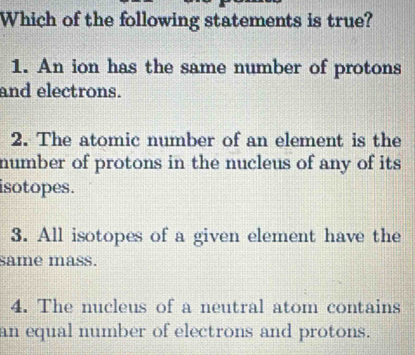 Solved: Which of the following statements is true? 1. An ion has the ...