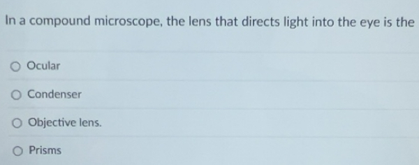 Solved: In a compound microscope, the lens that directs light into the ...