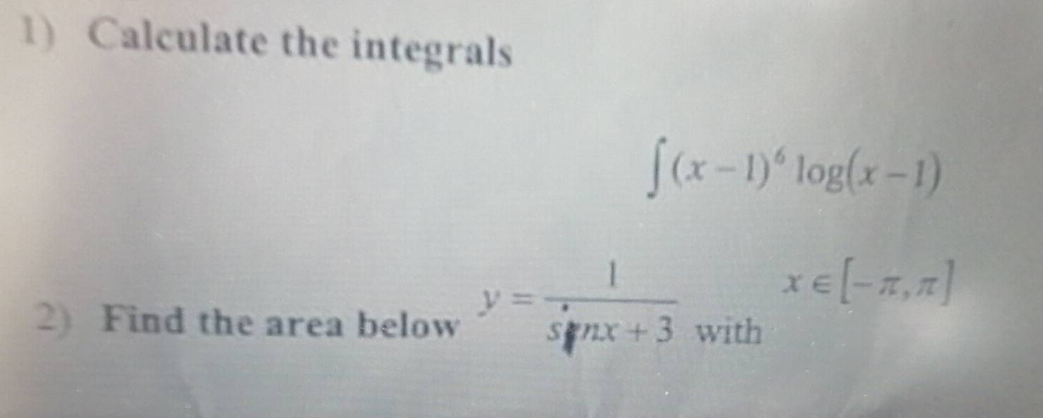 Risolto:Calculate the integrals ∈t (x-1)^6log (x-1) y= 1/sin x+3 x∈ [-π ...