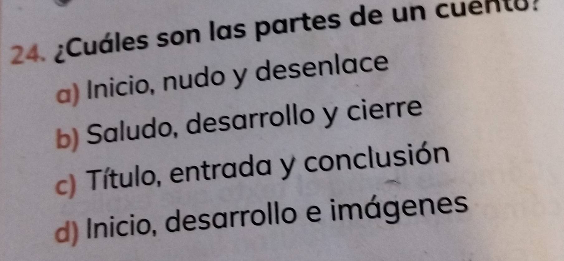 Resuelto:¿Cuáles son las partes de un cuento: a) Inicio, nudo y ...