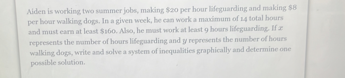 Solved: Aiden is working two summer jobs, making $20 per hour ...