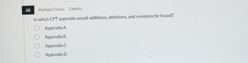 Solved: In which CPT appendix would additions, deletions, and revisions ...