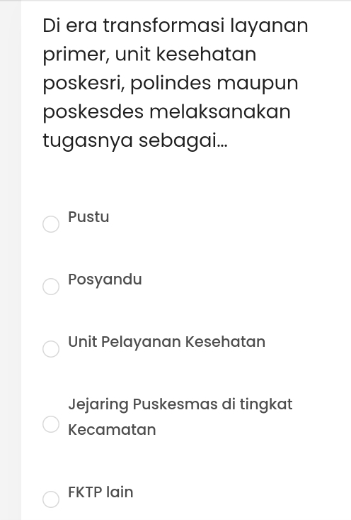 Telah dijawab:Di era transformasi layanan primer, unit kesehatan poskesri, polindes maupun ...
