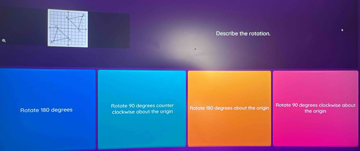 Solved: B C Describe the rotation. A Rotate 180 degrees clockwise about ...