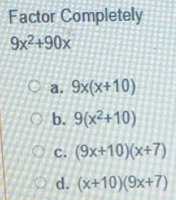 Solved: Factor Completely 9x^2+90x a. 9x(x+10) b. 9(x^2+10) C. (9x+10 ...
