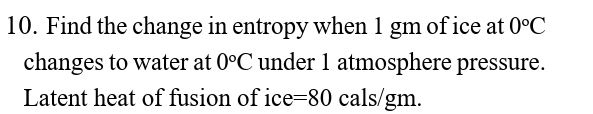 Solved: Find the change in entropy when 1 gm of ice at 0°C changes to ...