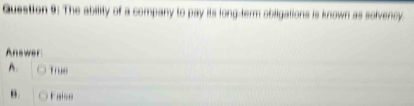 Solved: The ability of a company to pay its long-term obligations is known as solvency. Answer ...