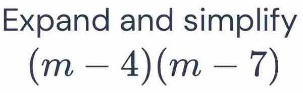 Expand and simplify (m-4)(m-7) [Math]