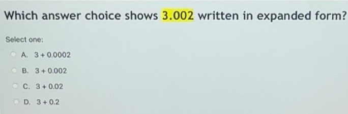 Solved: Which answer choice shows 3.002 written in expanded form ...